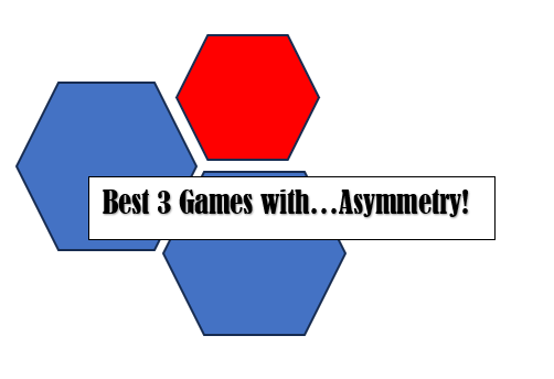 Best 3 Games with…Asymmetry! – The Players' Aid